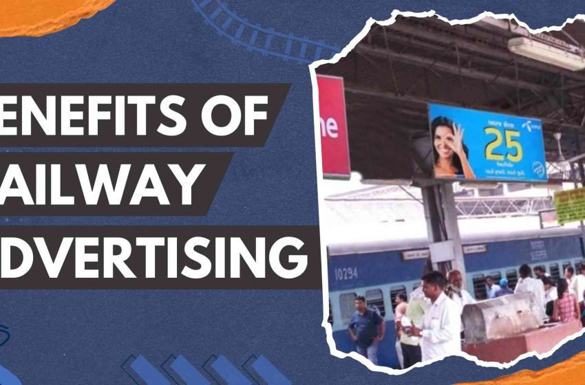 11 Benefits of Railway Station Advertising for Your Business