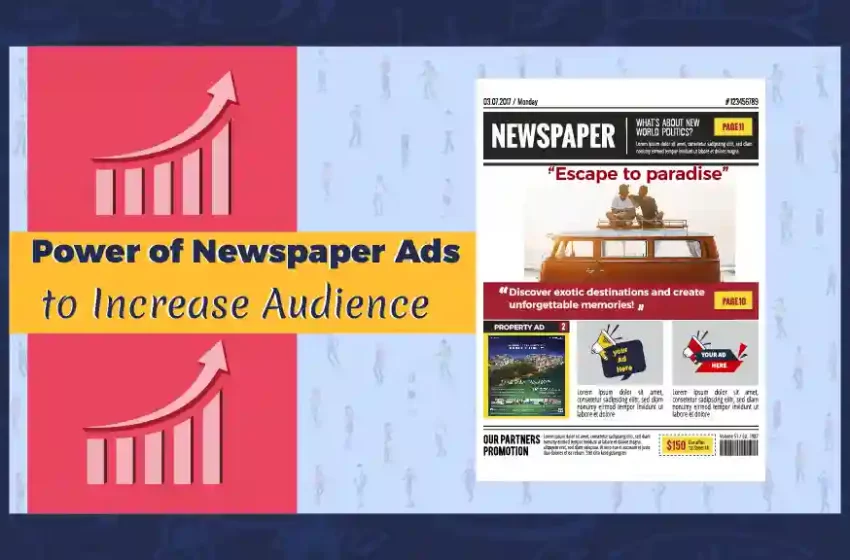 Power of Newspaper Ads: Reach Wider Audience, Increase Sales