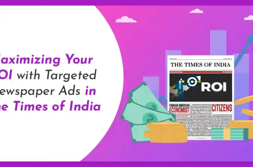 Maximize ROI with Newspaper Ads With Times Of India