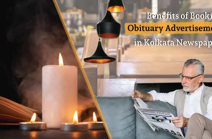 Obituary Ads: Unlock the Benefits of Kolkata Newspaper Booking