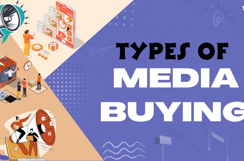 5 Different Types of Media Buying You Should Know